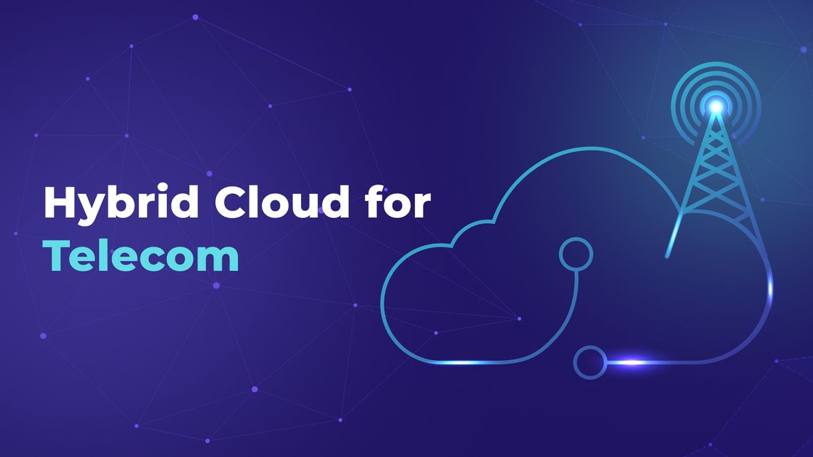 Hybrid Cloud for Telecom: Reasons to Consider and Proven Ways for Adoption