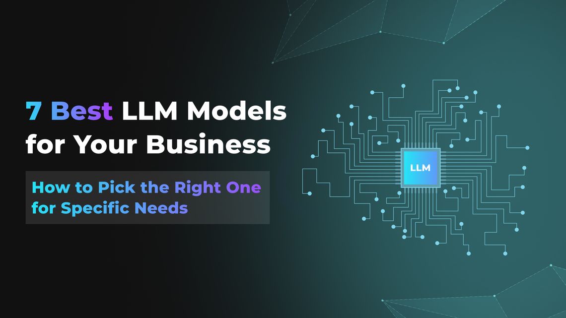 7 Best LLM Models and How to Pick the Right One - Flyaps