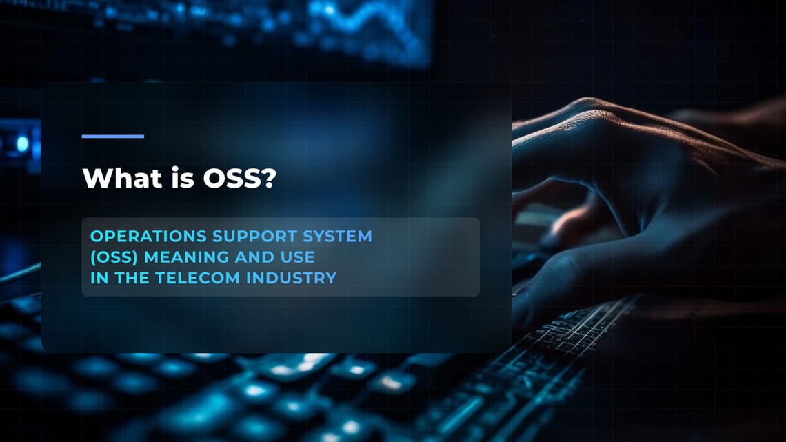 What is OSS? How Operations Support Systems Help Manage Telecom Networks